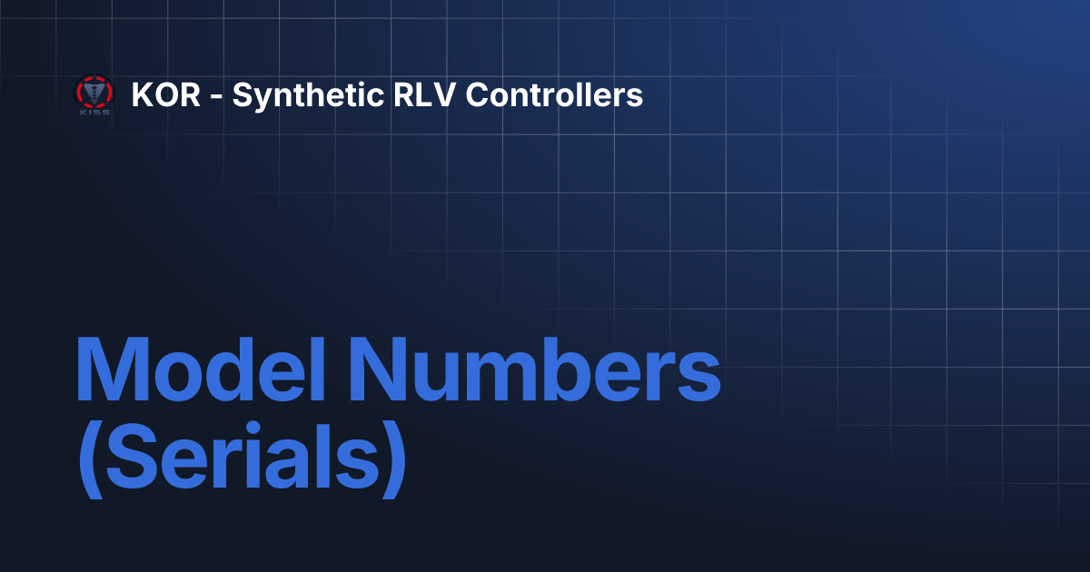 Model Numbers (Serials) | KOR - Synthetic RLV Controllers