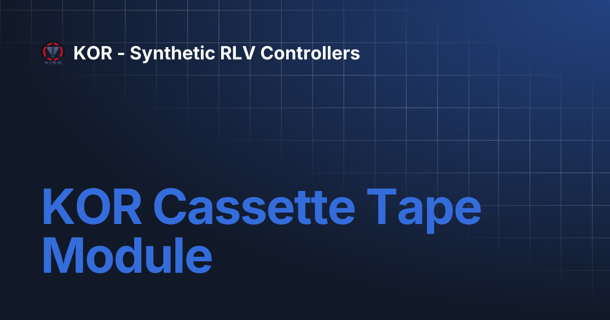 KOR Cassette Tape Module | KOR - Synthetic RLV Controllers